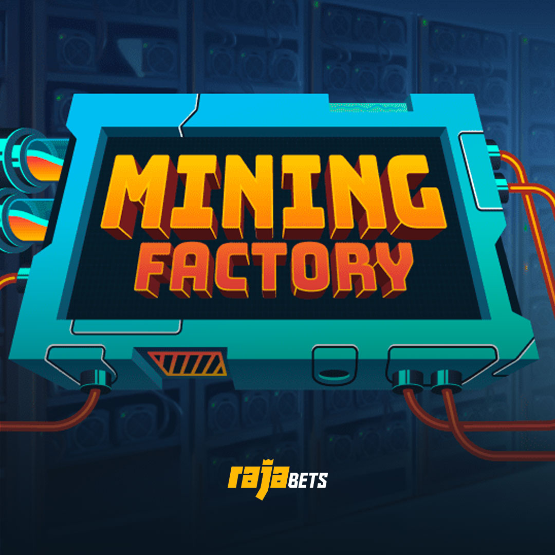 Mining Factory – Rajabets Official Blog